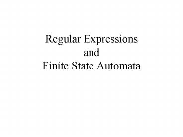 PPT – Regular Expressions and Finite State Automata PowerPoint ...