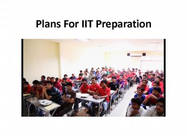 PPT – Plans For IIT Preparation PowerPoint presentation | free to ...