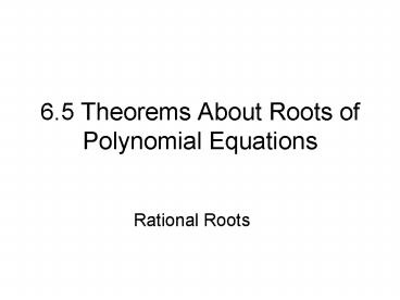 PPT – 6.5 Theorems About Roots of Polynomial Equations PowerPoint ...