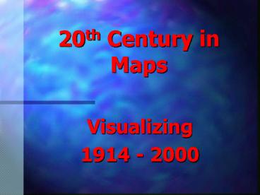 PPT – 20th Century in Maps PowerPoint presentation | free to download ...