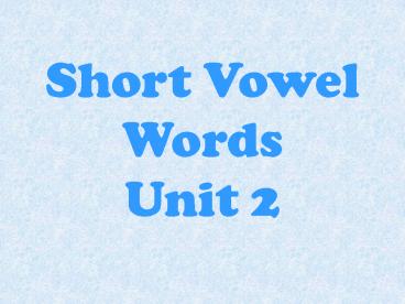 Short Vowel Words Unit 2 presentation | free to view