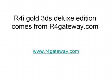 R4i gold 3ds deluxe edition comes from R4gateway.com presentation ...