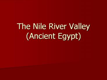 The Nile River Valley (Ancient Egypt) presentation | free to download