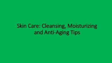 Skin Care: Cleansing, Moisturizing and Anti-Aging Tips presentation ...