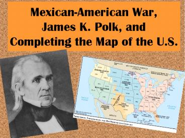 PPT – Mexican-American War, James K. Polk, and Completing the Map of ...