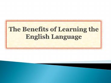 PPT – The Benefits of Learning the English Language PowerPoint ...