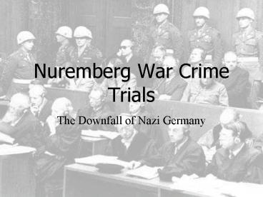PPT – Nuremberg War Crime Trials PowerPoint presentation | free to view ...