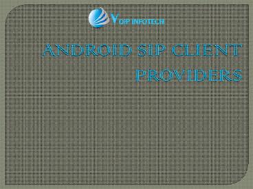 PPT – ANDROID SIP CLIENT PROVIDERS PowerPoint presentation | free to download - id: 69e664-NDJkM