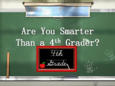 PPT – Are You Smarter Than a 4th Grader? PowerPoint presentation | free ...
