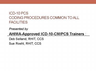 PPT – ICD-10 PCS Coding procedures common to all facilities PowerPoint ...