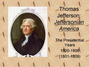 PPT – Thomas Jefferson: Jeffersonian America PowerPoint presentation ...