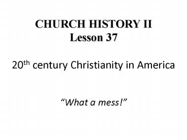 CHURCH HISTORY II Lesson 37 20th century Christianity in America ...