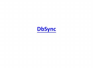 PPT – DbSync PowerPoint presentation | free to download - id: 6b1061-ZWZhZ
