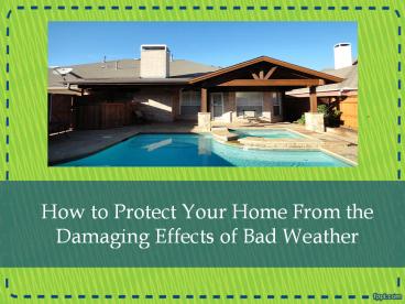 How to Protect Your Home From the Damaging Effects of Bad Weather ...