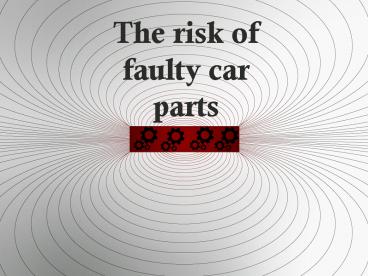 PPT – The risk of faulty car parts PowerPoint presentation | free to ...
