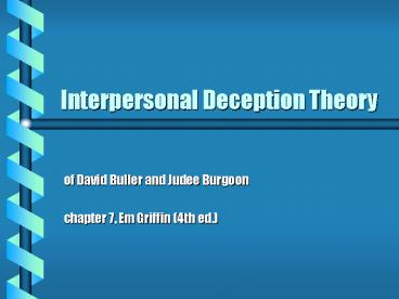 PPT – Interpersonal Deception Theory PowerPoint presentation | free to view - id: 6b7c26-ZDY3M