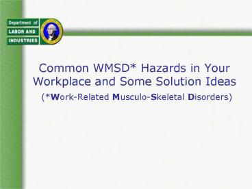 Common WMSD* Hazards in Your Workplace and Some Solution Ideas (*Work ...