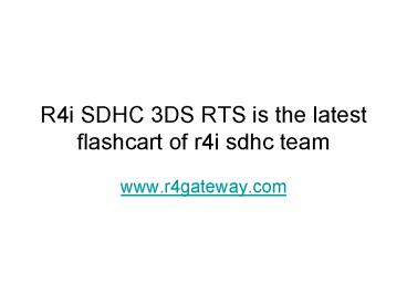 R4i SDHC 3DS RTS is the latest flashcart of r4i sdhc team presentation ...