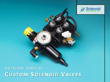 Different Types of Custom Solenoid Valves presentation | free to download