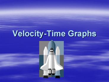 Velocity-Time Graphs presentation | free to view