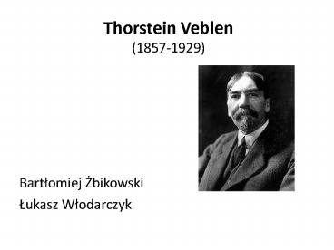 PPT – Thorstein Veblen (1857-1929) PowerPoint presentation | free to ...