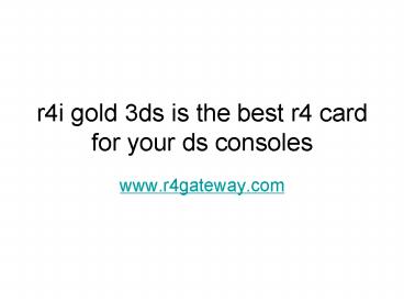 PPT – R4i gold 3ds is the best r4 card for your ds consoles PowerPoint ...