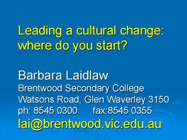 Leading a cultural change: where do you start? Barbara Laidlaw ...