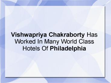 PPT – Vishwapriya Chakraborty Has Worked In Many World Class Hotels Of ...