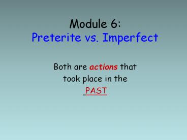 PPT – Module 6: Preterite vs. Imperfect PowerPoint presentation | free ...