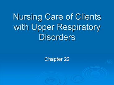 Nursing Care of Clients with Upper Respiratory Disorders presentation ...