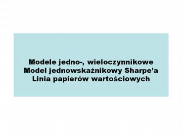 PPT – Modele jedno-, wieloczynnikowe Model jednowskaznikowy Sharpe ...