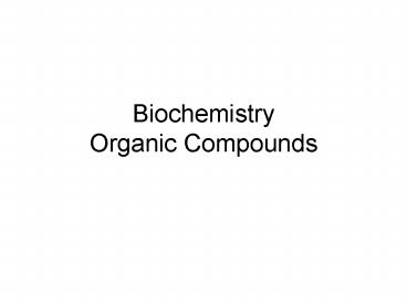 PPT – Biochemistry Organic Compounds PowerPoint presentation | free to ...