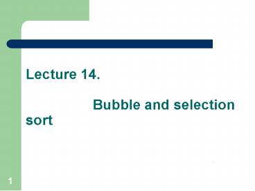 PPT – Lecture 14. Bubble and selection sort PowerPoint presentation ...