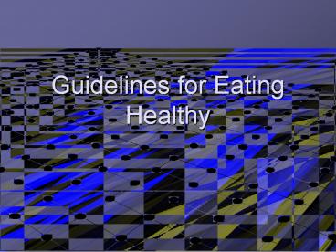 PPT – Guidelines for Eating Healthy PowerPoint presentation | free to ...
