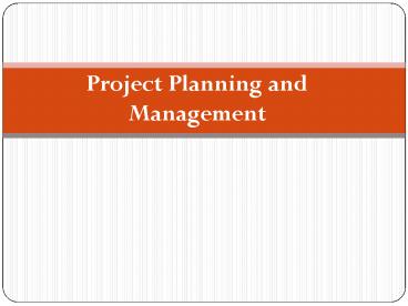 Project Planning and Management presentation | free to view