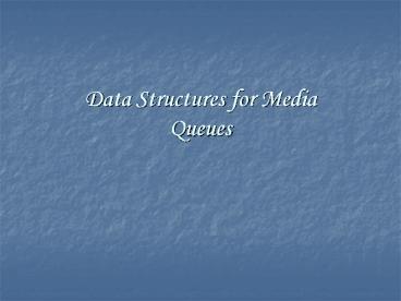 Data Structures for Media Queues presentation | free to download
