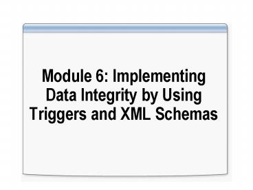 PPT – Module 6: Implementing Data Integrity by Using Triggers and XML ...