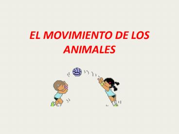 PPT – EL MOVIMIENTO DE LOS ANIMALES PowerPoint presentation | free to ...