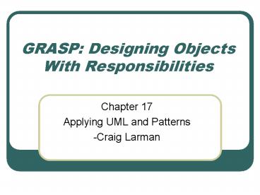 PPT – GRASP: Designing Objects With Responsibilities PowerPoint ...