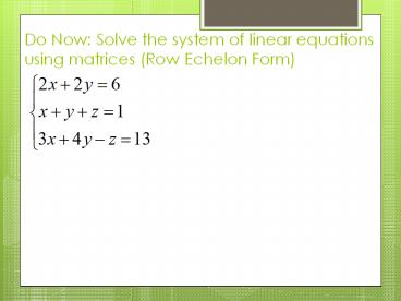 PPT – Do Now: Solve the system of linear equations using matrices (Row ...