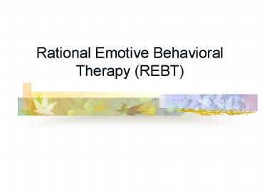 Rational Emotive Behavioral Therapy (REBT) presentation | free to view