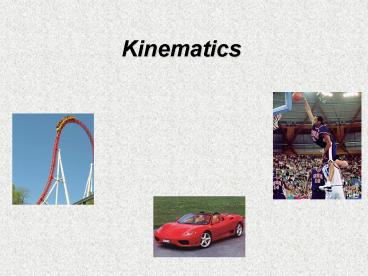 PPT – Kinematics PowerPoint presentation | free to view - id: 6fb8a9-NDA1M
