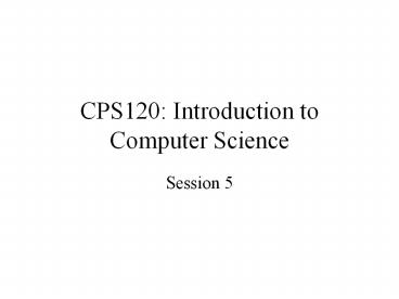 PPT – CPS120:%20Introduction%20to%20Computer%20Science PowerPoint ...