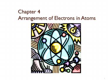 Chapter 4 Arrangement of Electrons in Atoms presentation | free to view