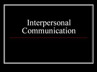Interpersonal Communication presentation | free to view