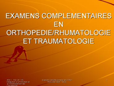 EXAMENS COMPLEMENTAIRES EN ORTHOPEDIE/RHUMATOLOGIE ET TRAUMATOLOGIE ...