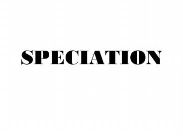 PPT – SPECIATION PowerPoint presentation | free to view - id: 708ae2-NTU1Y
