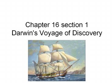 PPT – Chapter 16 section 1 Darwin's Voyage of Discovery PowerPoint ...