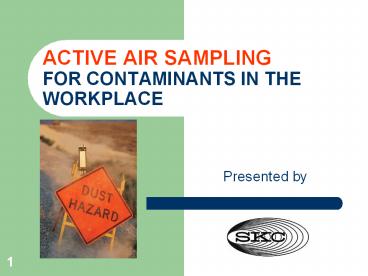 ACTIVE AIR SAMPLING FOR CONTAMINANTS IN THE WORKPLACE presentation ...
