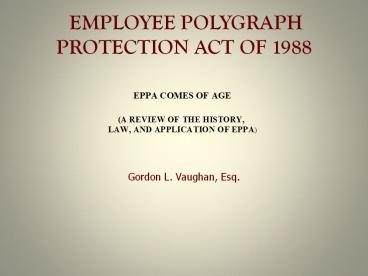 EMPLOYEE POLYGRAPH PROTECTION ACT OF 1988 presentation | free to download